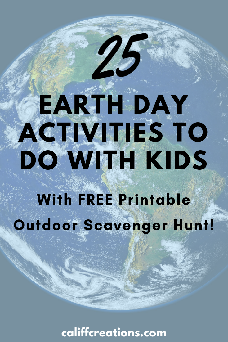 25 Family Earth Day Activites | Califf Life Creations
