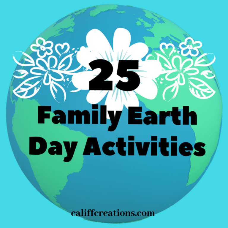 25 Family Earth Day Activites | Califf Life Creations