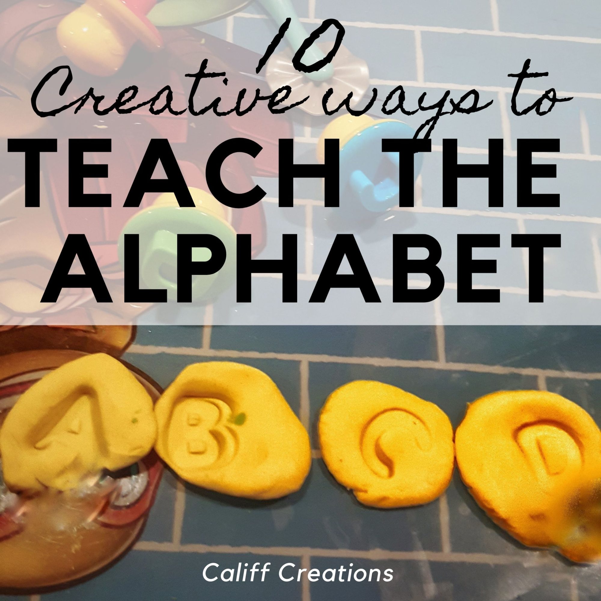 10 Creative Ways To Teach The Alphabet Califf Life Creations 10 Creative Ways To Teach The Alphabet Califf Life Creations